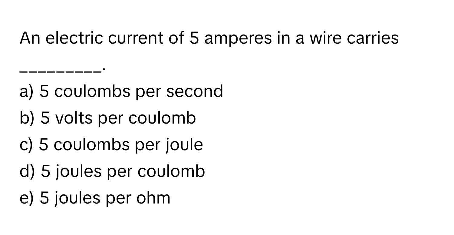 Solved: An electric current of 5 amperes in a wire carries _________. a ...