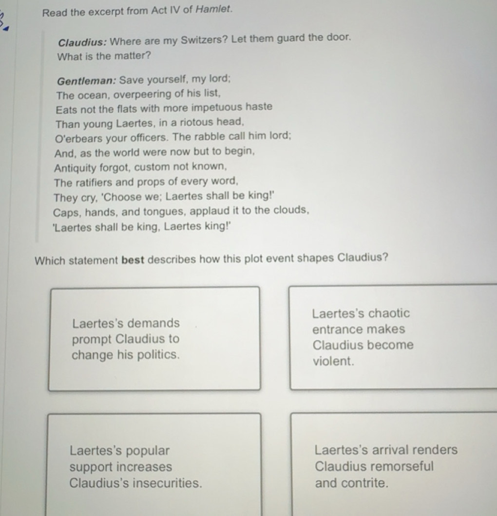 Solved: Read the excerpt from Act IV of Hamlet. Claudius: Where are my ...