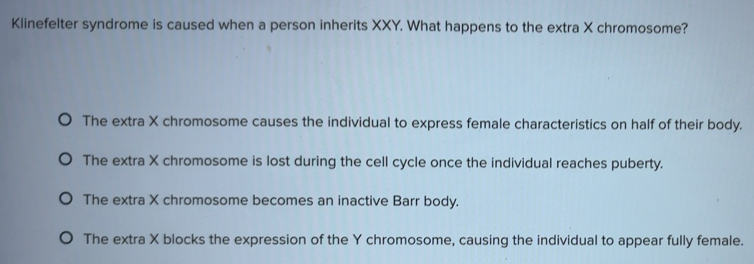 Solved: Klinefelter syndrome is caused when a person inherits XXY. What ...