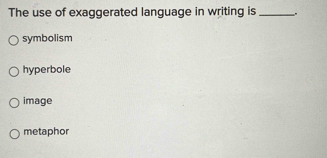 Solved: The use of exaggerated language in writing is_ . symbolism ...