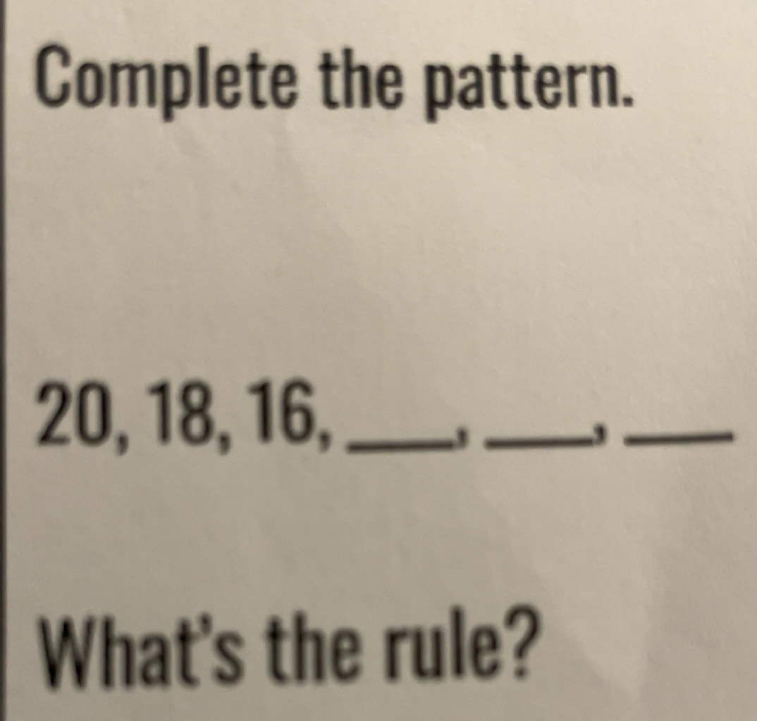 Solved: Complete the pattern. 20, 18, 16,_ _, _3 What's the rule? [Math]
