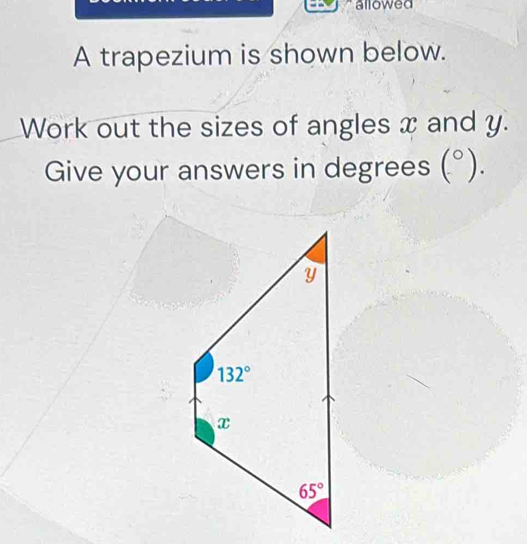 Solved: allowed A trapezium is shown below. Work out the sizes of angles x and y. Give your ...