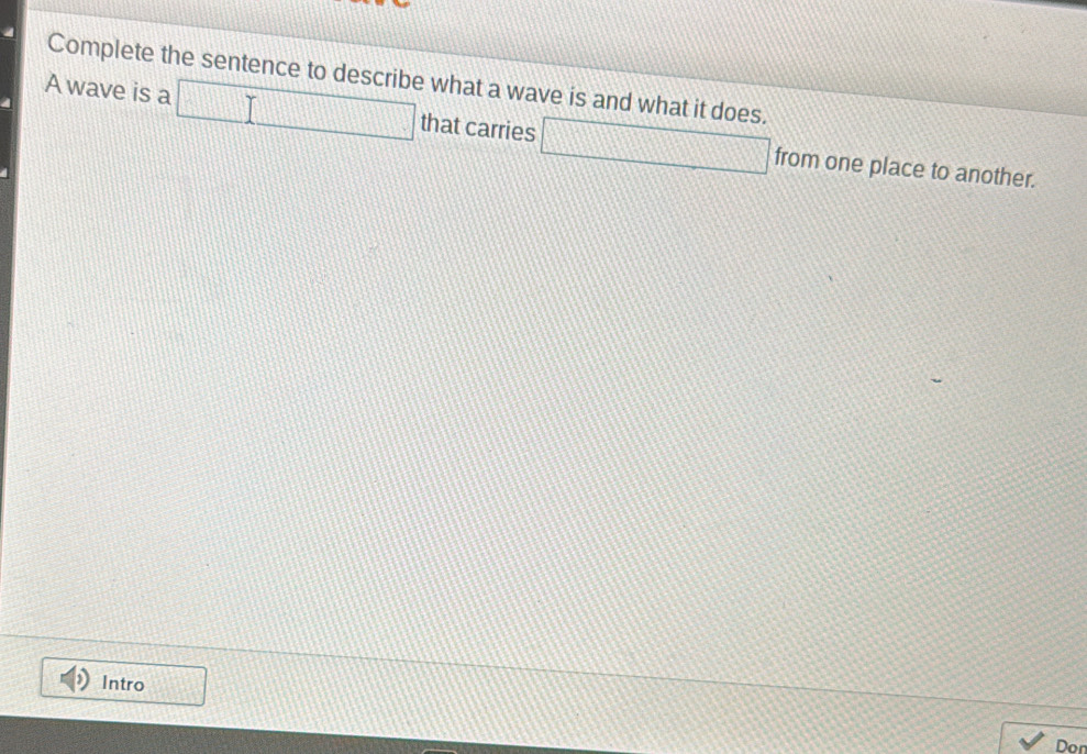Solved: Complete the sentence to describe what a wave is and what it ...
