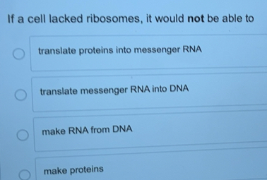 Solved: If a cell lacked ribosomes, it would not be able to translate ...