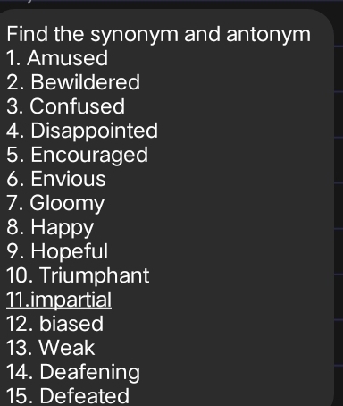 Solved: Find the synonym and antonym 1. Amused 2. Bewildered 3 ...