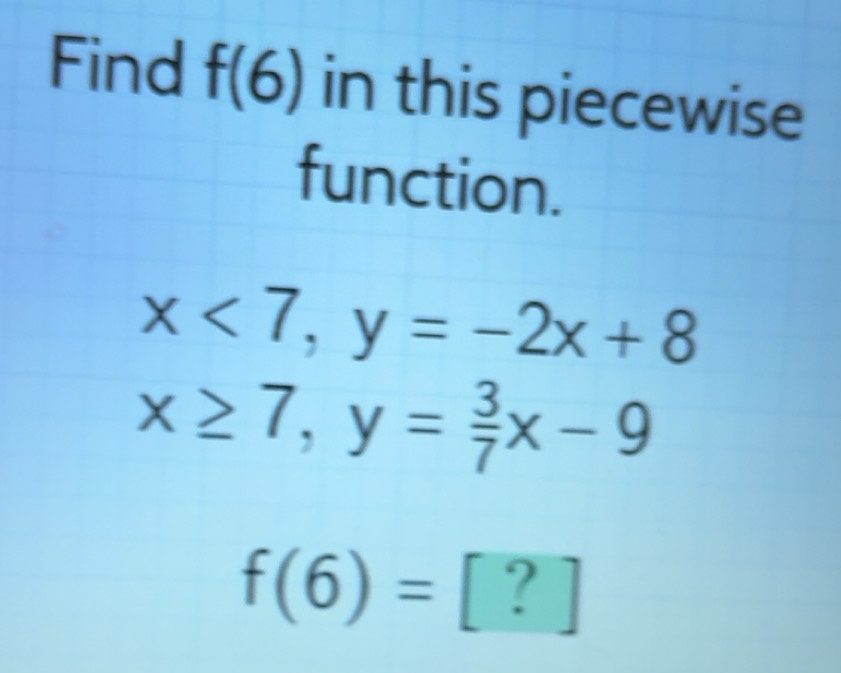 Solved: Find f(6) in this piecewise function. x