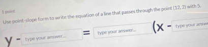 Solved: Use point-slope form to write the equation of a line that ...