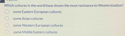 Solved: Which cultures in the world have shown the most resistance to ...