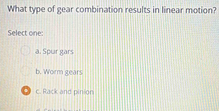 Solved: What type of gear combination results in linear motion? Select ...