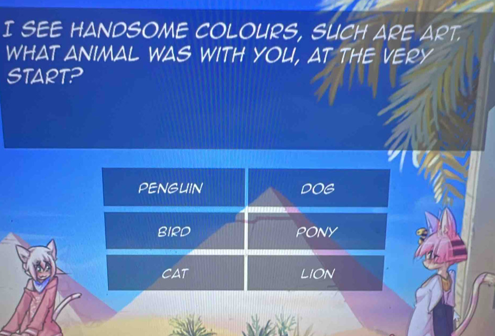 تم الحل:SEE HANDSOME COLOURS, SUCH ARE ART. what ANIMAL WaS WITH you ...