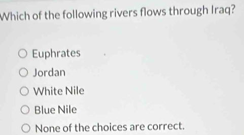 Solved: Which of the following rivers flows through Iraq? Euphrates ...