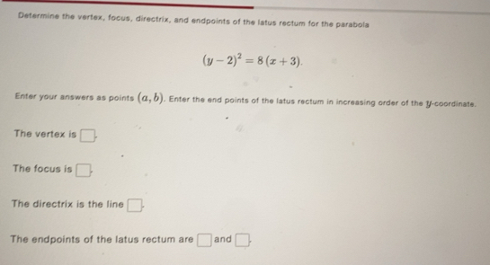 Solved: Determine the vertex, focus, directrix, and endpoints of the ...