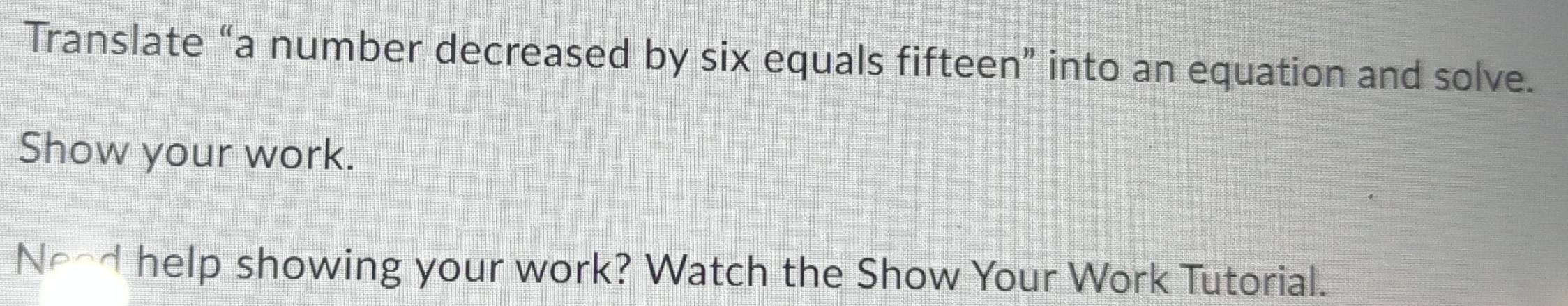 Solved: Translate “a number decreased by six equals fifteen” into an ...