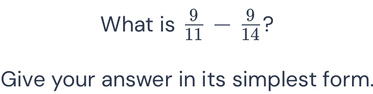 Solved: What is 9/11 - 9/14 ? Give your answer in its simplest form. [Math]