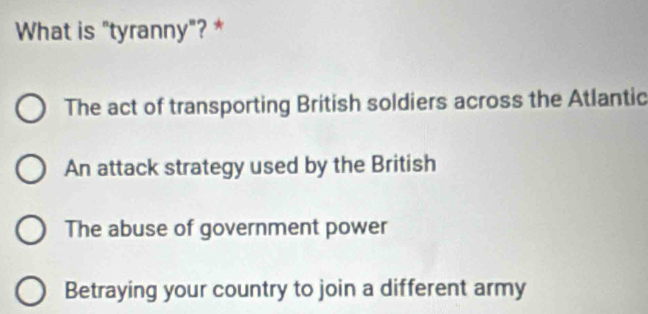 Solved: What is "tyranny"? * The act of transporting British soldiers ...