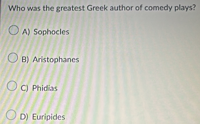 Solved: Who was the greatest Greek author of comedy plays? A) Sophocles ...