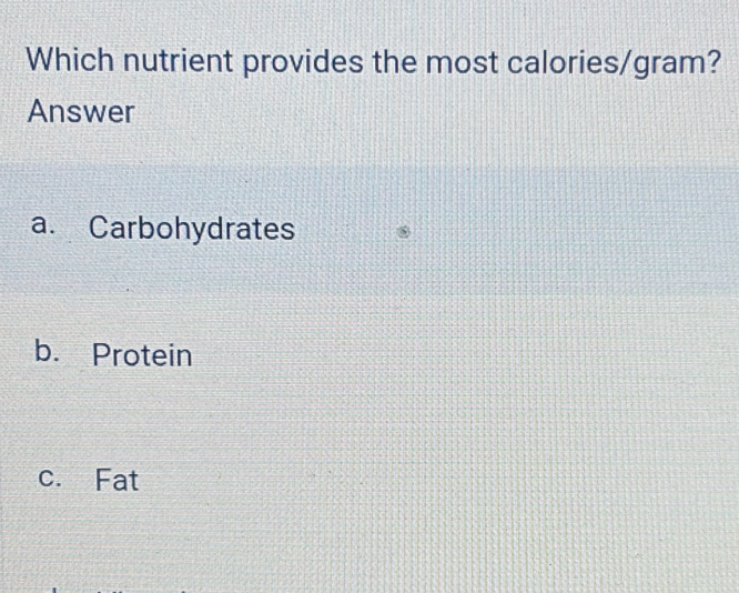 Solved: Which nutrient provides the most calories/gram? Answer a ...