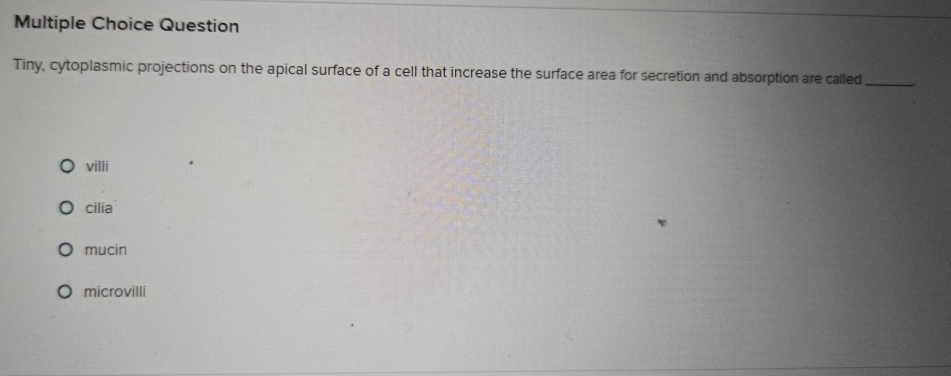 Solved: Question Tiny, cytoplasmic projections on the apical surface of ...