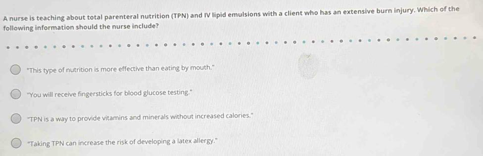 Solved: A nurse is teaching about total parenteral nutrition (TPN) and ...