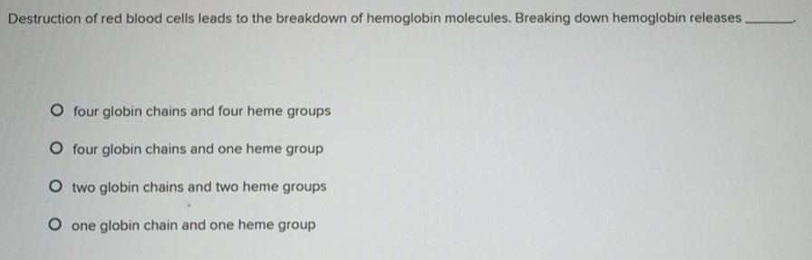 Solved: Destruction of red blood cells leads to the breakdown of ...