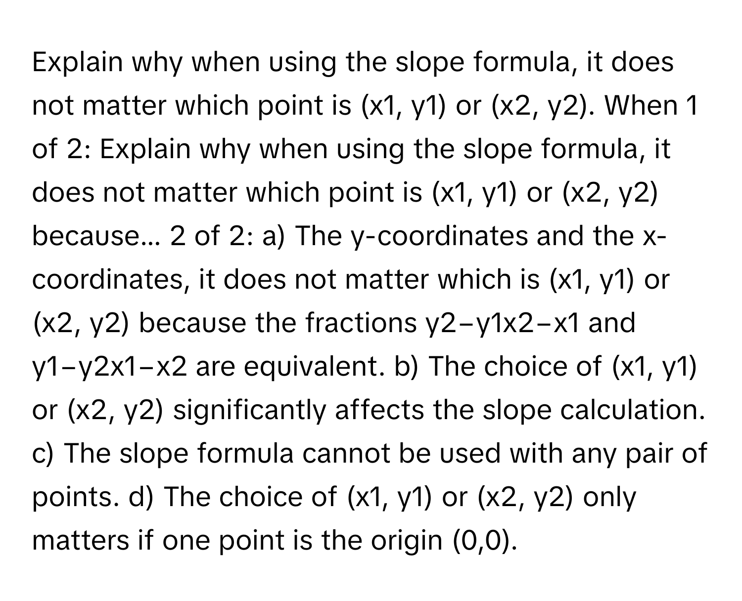 Solved: Explain why when using the slope formula, it does not matter ...