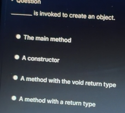 Solved: Question _is invoked to create an object. The main method A ...