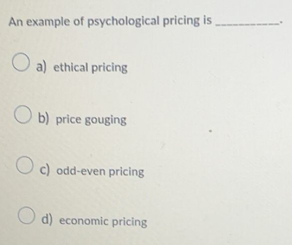 Solved: An example of psychological pricing is_ . a) ethical pricing b ...