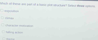 Solved: Which of these are part of a basic plot structure? Select three ...