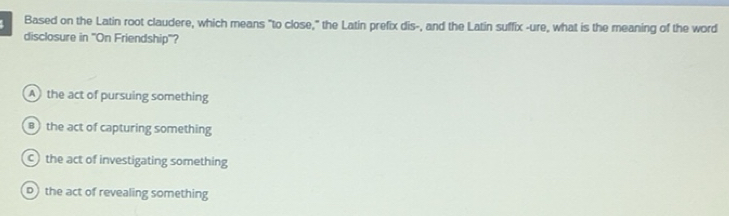 Solved: Based on the Latin root claudere, which means "to close," the ...
