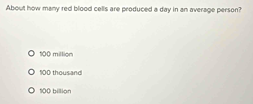 Solved: About how many red blood cells are produced a day in an average ...