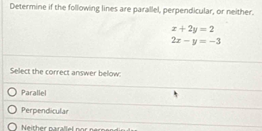 Solved: Determine if the following lines are parallel, perpendicular ...