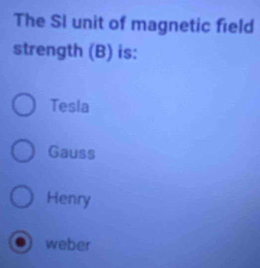 Solved: The SI unit of magnetic field strength (B) is: Tesla Gauss ...