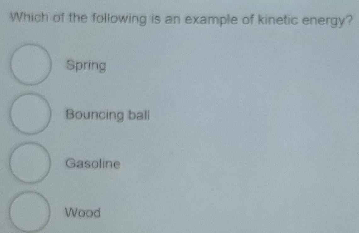 Solved: Which of the following is an example of kinetic energy? Spring ...