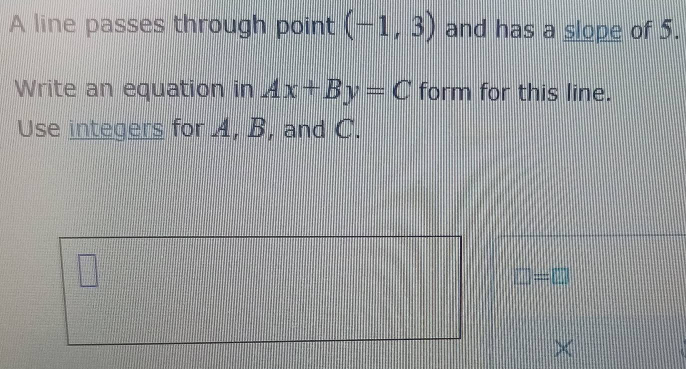 Solved: A line passes through point (-1,3) and has a slope of 5. Write ...