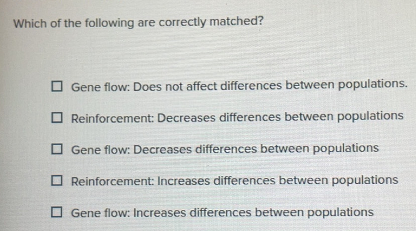 Solved: Which of the following are correctly matched? Gene flow: Does ...