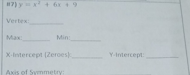 Solved: #7) y=x^2+6x+9 _ Vertex: Max: Min: __ X-Intercept (Zeroes):_ Y ...