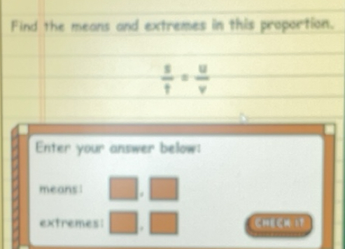 Solved: Find the means and extremes in this proportion. s/t = u/v Enter ...