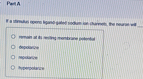 Solved: If a stimulus opens ligand-gated sodium ion channels, the ...