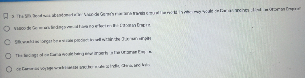 Solved: The Silk Road was abandoned after Vaco de Gama's maritime ...