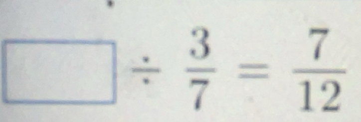 Solved: / 3/7 = 7/12 [Math]