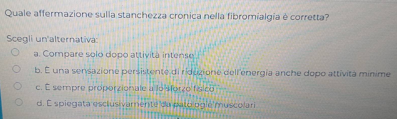 Risolto:Quale affermazione sulla stanchezza cronica nella fibromialgia ...