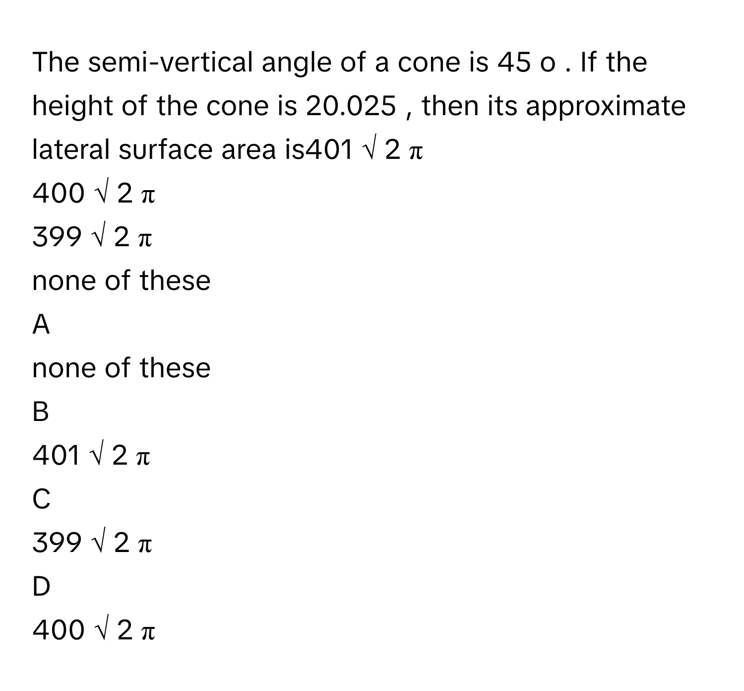 Solved: The semi-vertical angle of a cone is 45 o . If the height of ...