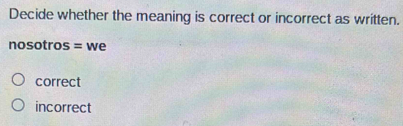 Solved: Decide whether the meaning is correct or incorrect as written ...