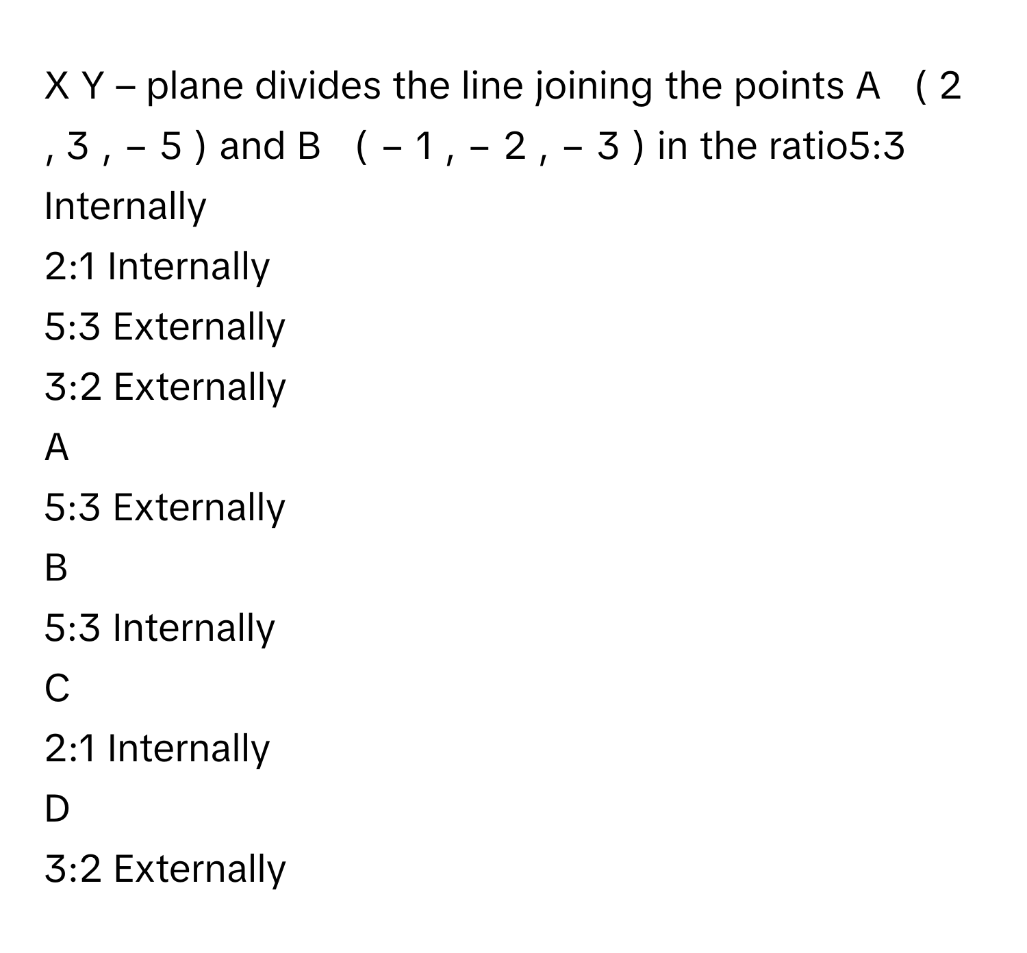 Solved: – plane divides the line joining the points A ( 2 , 3 , − 5 ...