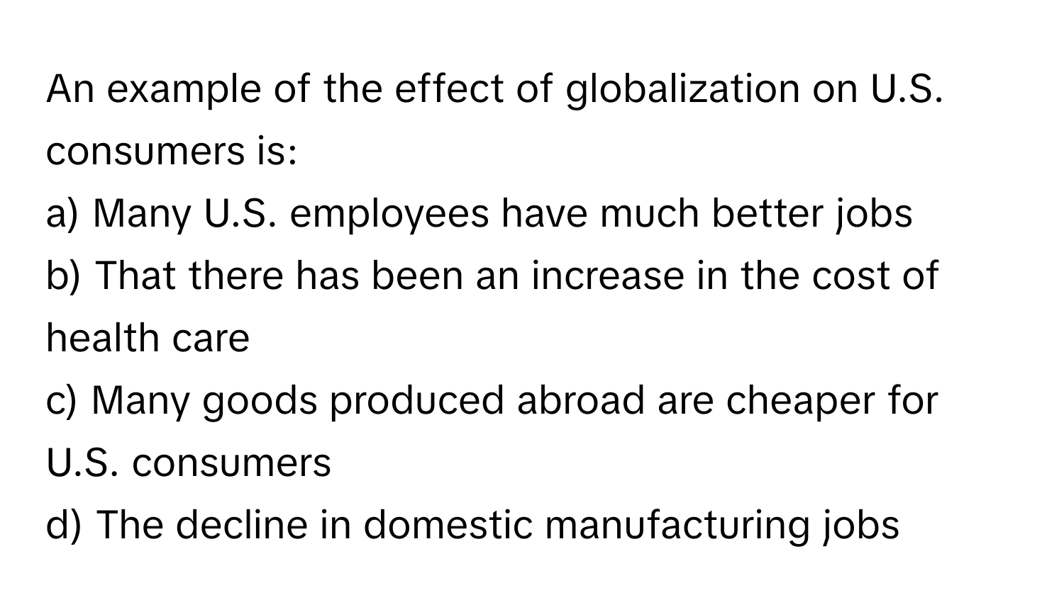 Solved: An example of the effect of globalization on U.S. consumers is ...