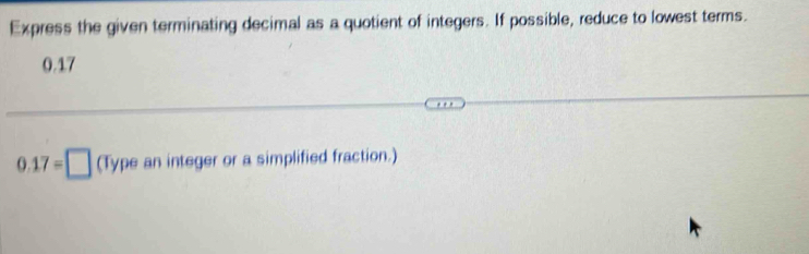 Solved: Express the given terminating decimal as a quotient of integers. If possible, reduce to ...