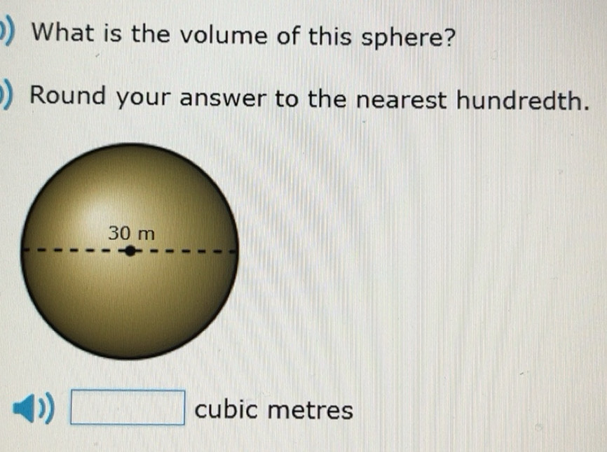 Solved: What is the volume of this sphere? Round your answer to the ...