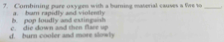 Solved: Combining pure oxygen with a burning material causes a fire to ...
