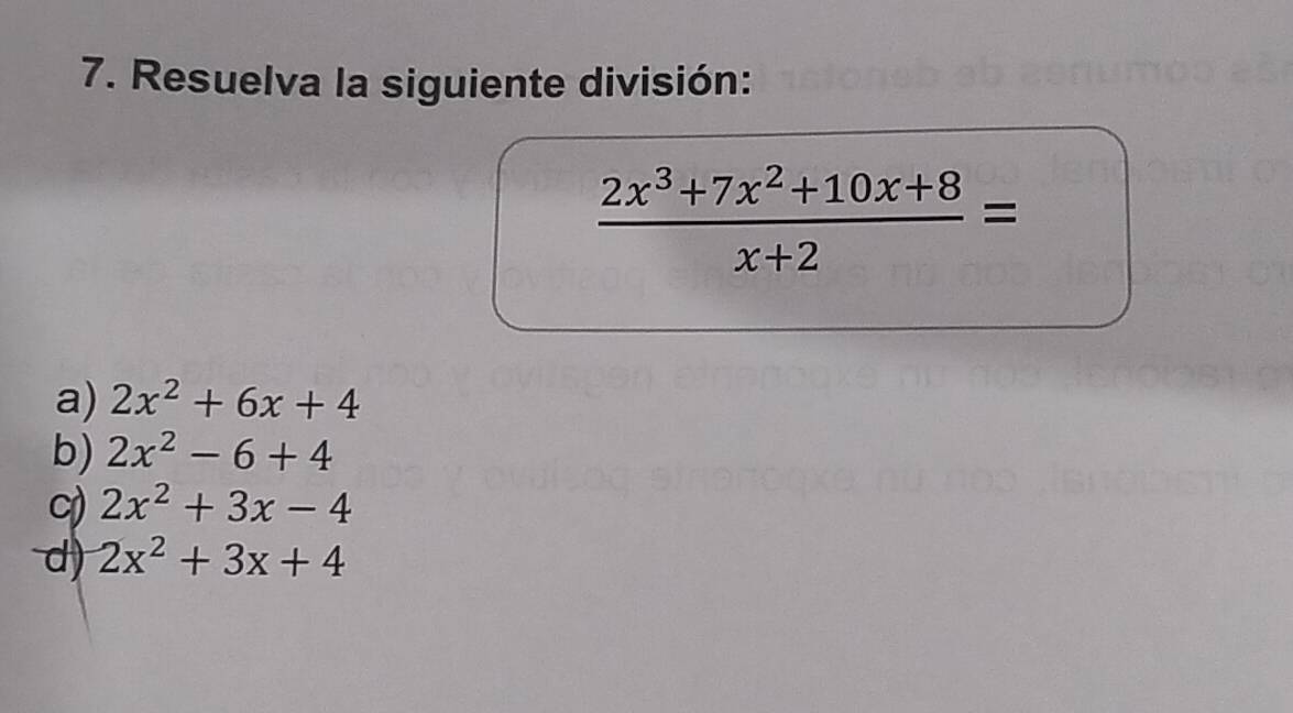 Resuelto:Resuelva la siguiente división: (2x^3+7x^2+10x+8)/x+2 = a) 2x ...
