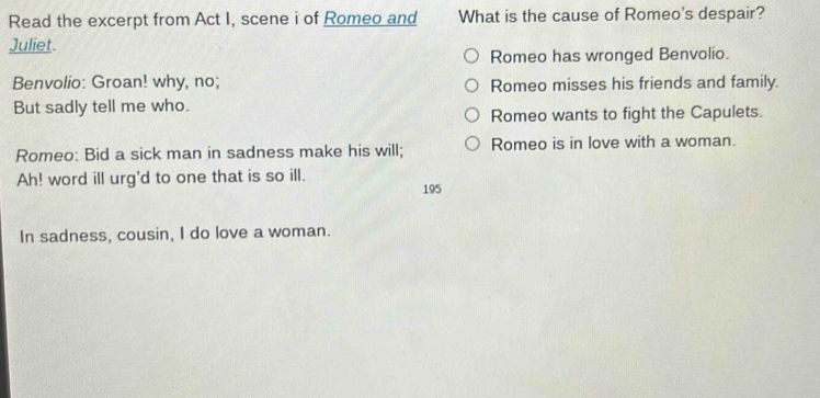 Solved: Read the excerpt from Act I, scene i of Romeo and What is the cause of Romeo's despair ...